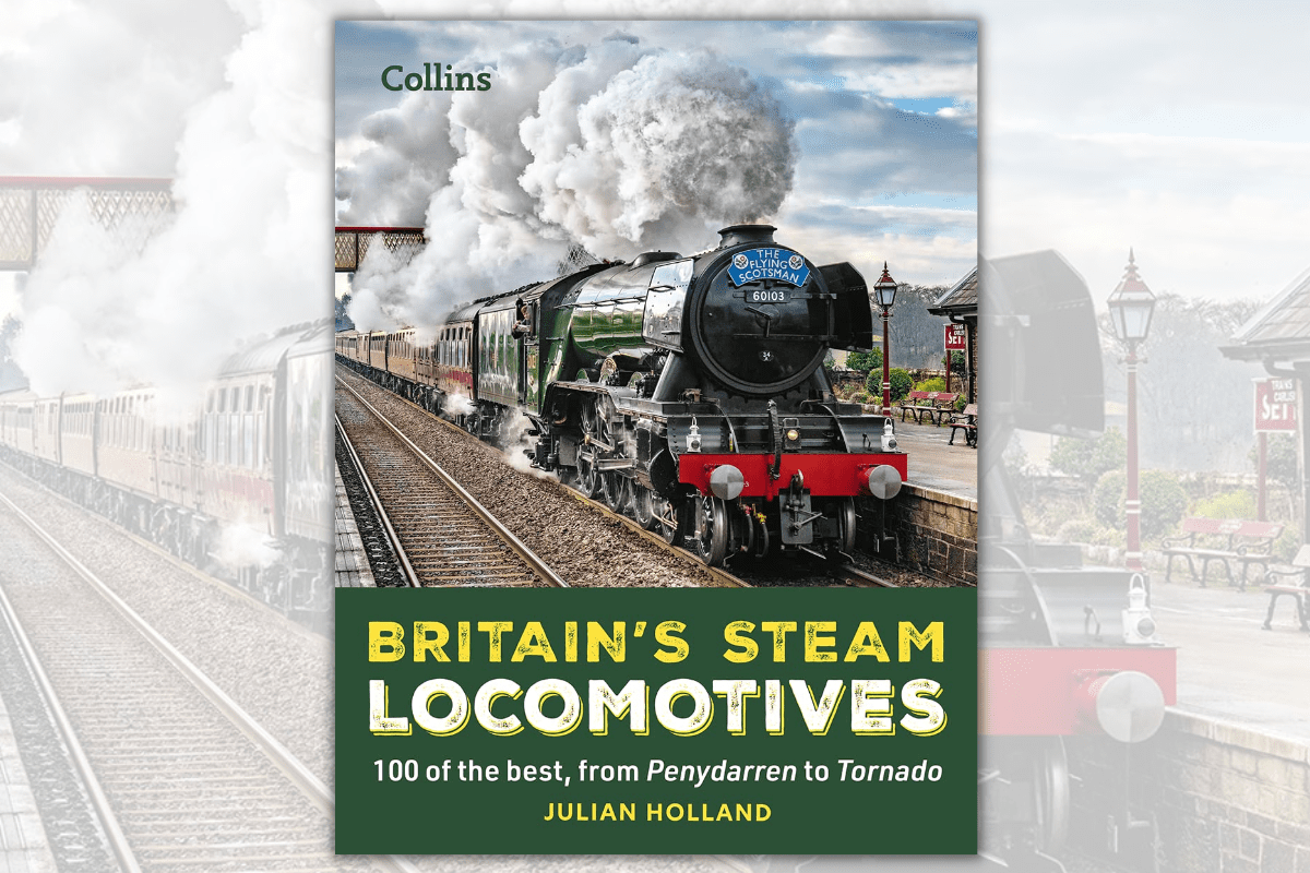 Britain's Steam Locomotives: 100 of the best from Penydarren to Tornado