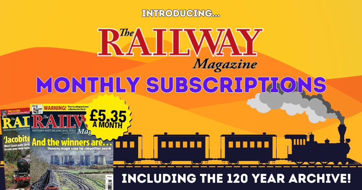 Introducing The Railway Magazine monthly subscriptions | The Railway Hub